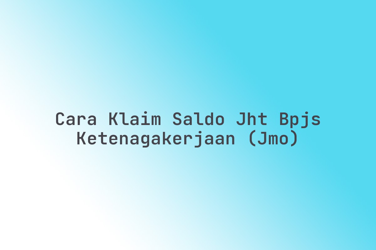 Cara klaim saldo JHT BPJS Ketenagakerjaan (JMO) - ngulasmerk.com