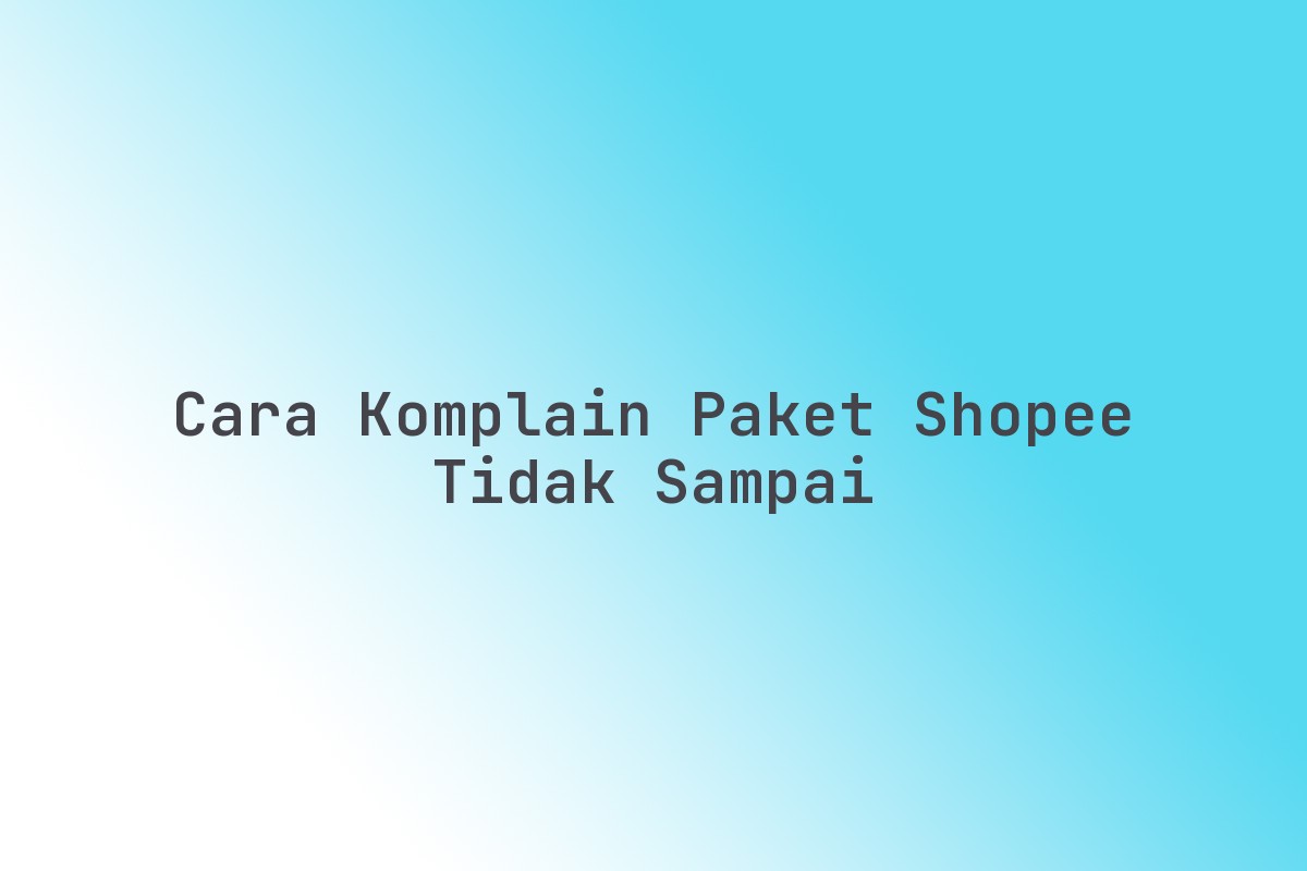 Cara komplain paket Shopee tidak sampai - ngulasmerk.com