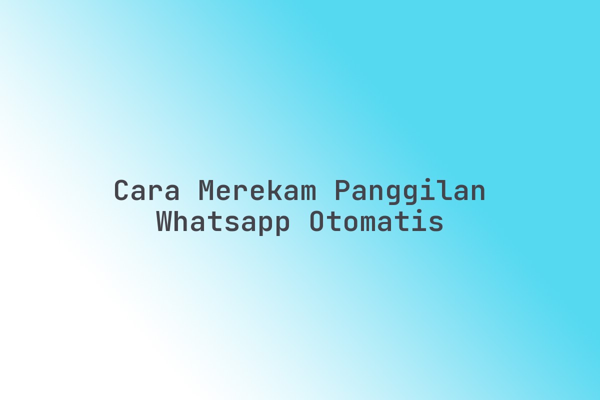 Cara merekam panggilan WhatsApp otomatis - ngulasmerk.com