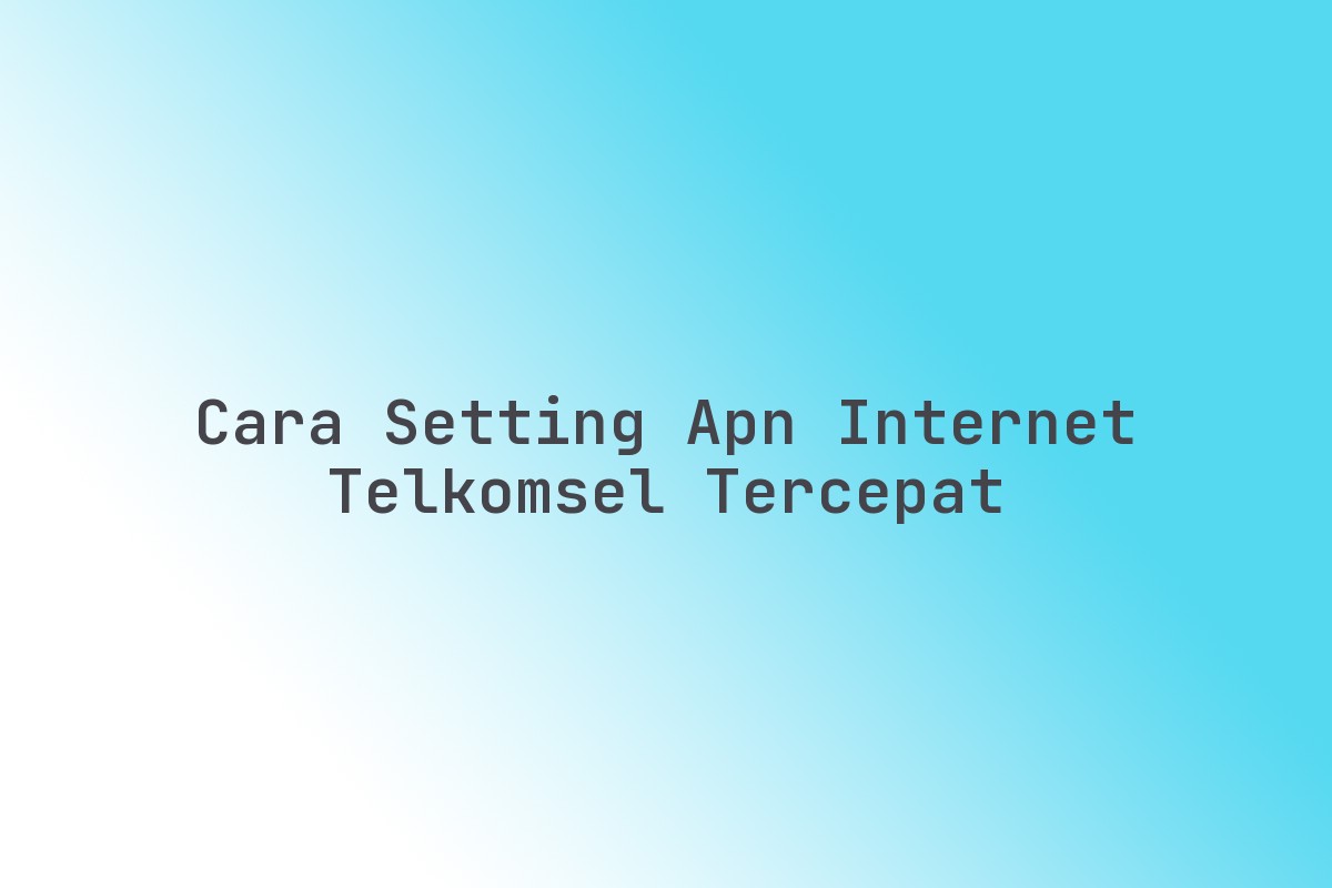 Cara setting APN internet Telkomsel tercepat - ngulasmerk.com