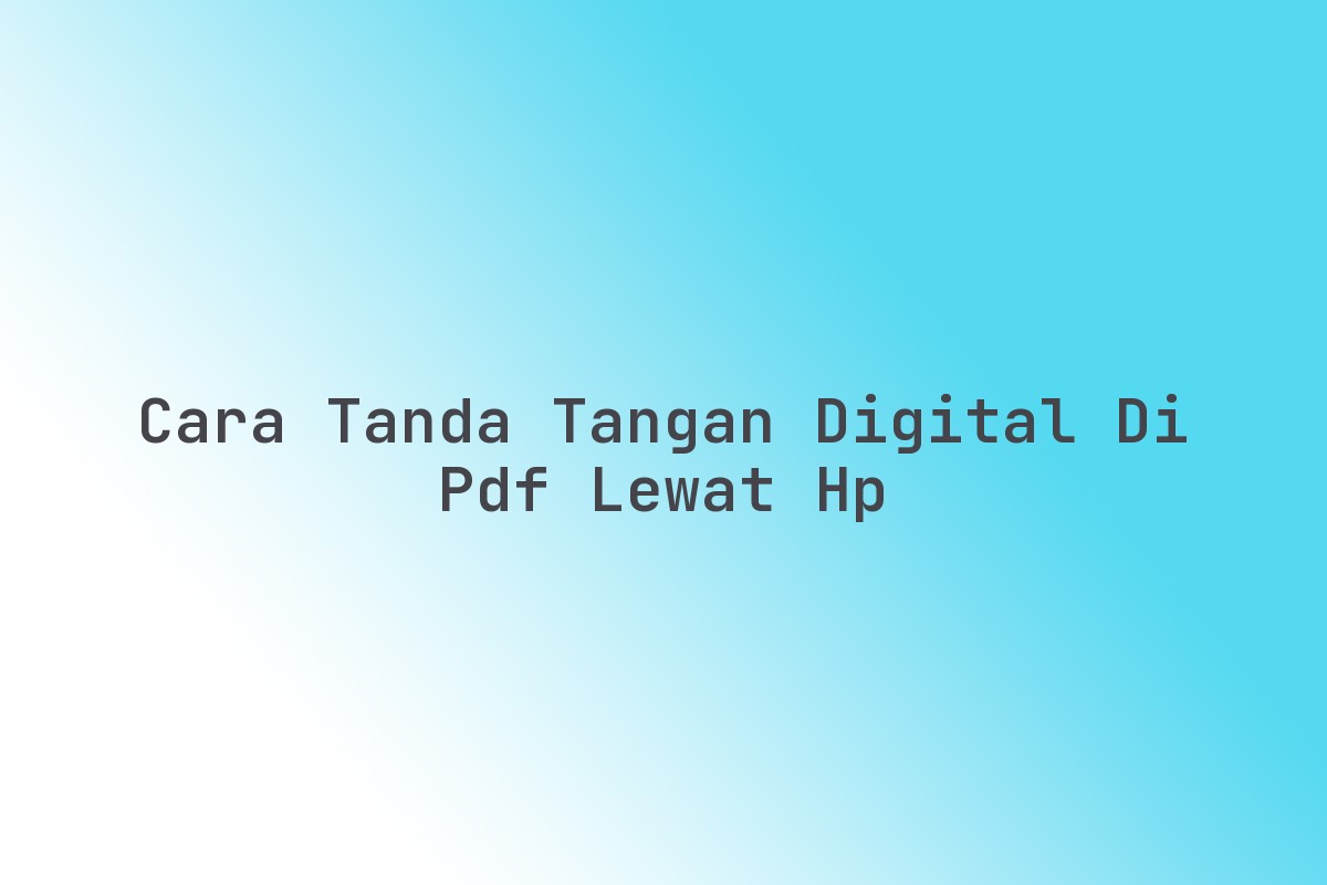 Cara tanda tangan digital di PDF lewat HP - ngulasmerk.com