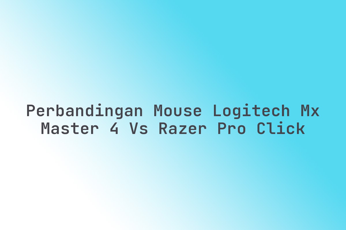 Perbandingan Mouse Logitech MX Master 4 vs Razer Pro Click - ngulasmerk.com