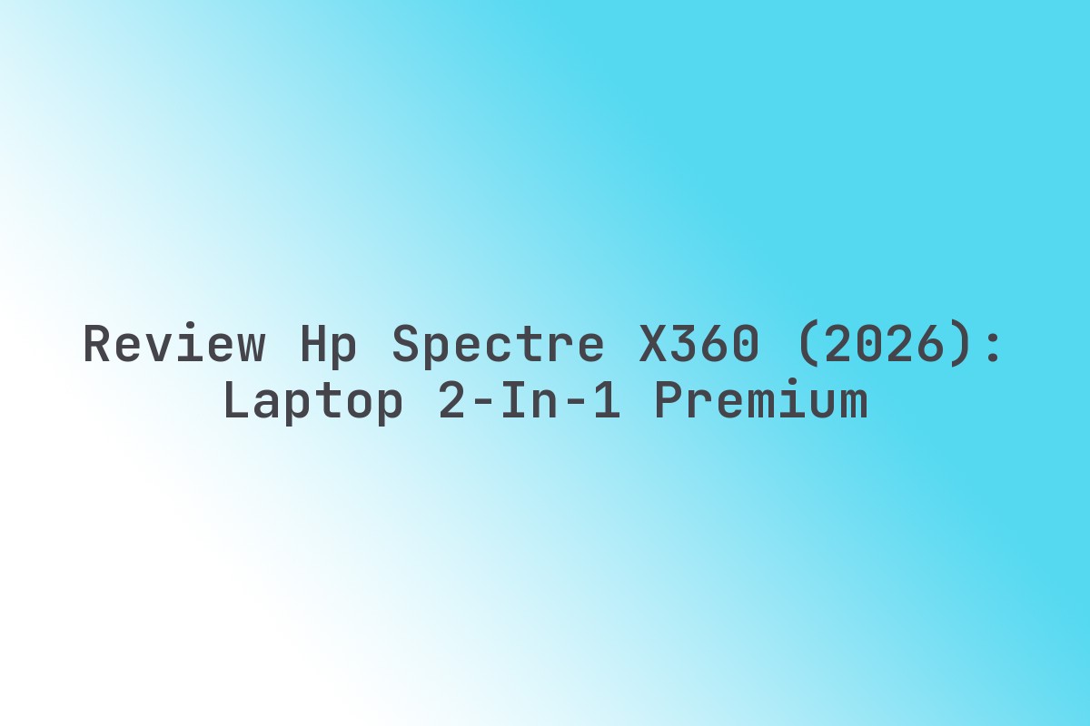 Review HP Spectre x360 (2026): Laptop 2-in-1 Premium - ngulasmerk.com